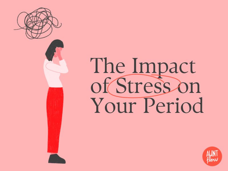 The Impact of Stress on Your Period | Aunt Flow