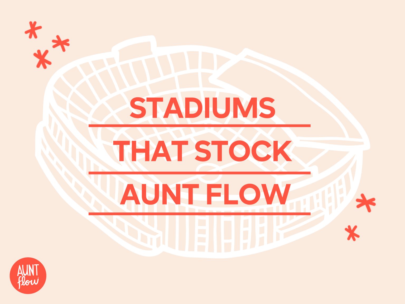 Stadiums That Stock Aunt Flow | Aunt Flow